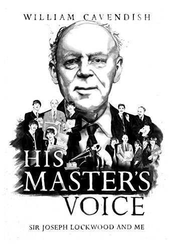 His Master's Voice: Sir Joseph Lockwood and Me by William Cavendish ...