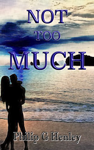 Not Too Much by Philip G. Henley | Goodreads