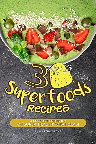 30 Superfoods Recipes: A Complete Cookbook of Super-Healthy Dish Ideas ...