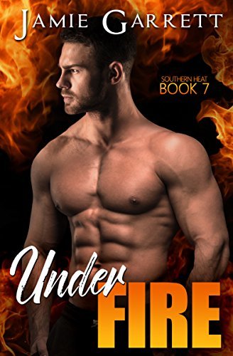 Under Fire (Southern Heat #7) by Jamie Garrett | Goodreads