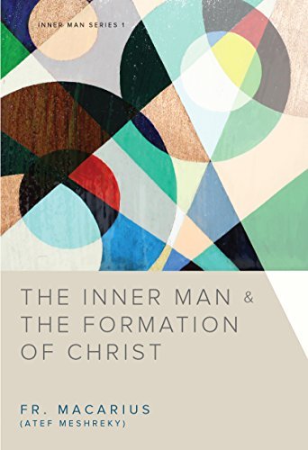 The Inner Man The Formation Of Christ By Atef Meshreky Fr Macarius the-inner-man-the-formation-of-christ-by-atef-meshreky-fr-macarius