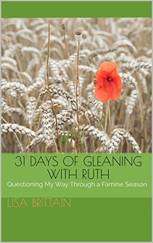 31 Days of Gleaning With Ruth: Questioning my way through a famine ...