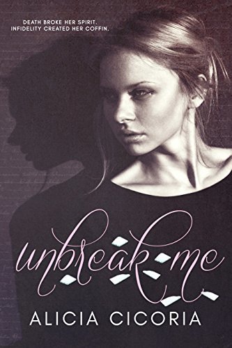 Unbreak Me by Alicia Cicoria | Goodreads