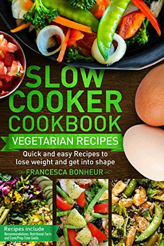 Slow cooker Cookbook: Quick and easy Vegetarian Recipes to lose weight ...