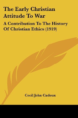 The Early Christian Attitude To War: A Contribution To The History Of ...