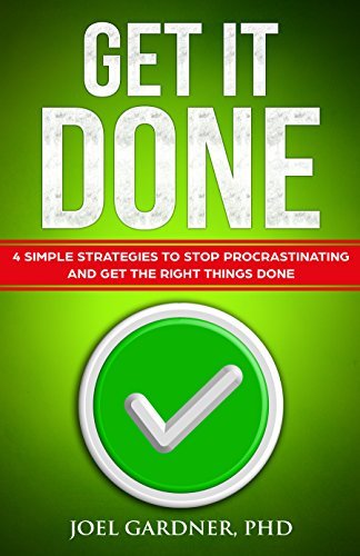 Get It Done: 4 simple strategies to stop procrastinating and get the ...