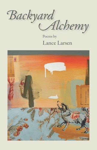 Backyard Alchemy by Lance Larsen | Goodreads