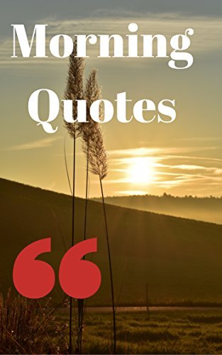 Morning Quotes: Start your Day with Good Quotes by Neeraj Kumar | Goodreads