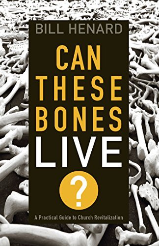 Can These Bones Live: A Practical Guide to Church Revitalization by ...