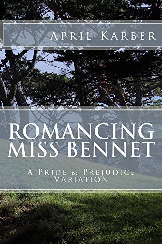 Romancing Miss Bennet: A Pride & Prejudice Variation by April Karber ...