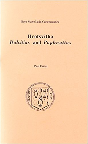 Dulcitius and Paphnutius (Bryn Mawr Commentaries, Latin) by Hrotsvitha ...