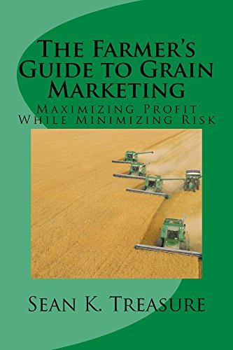 The Farmer's Guide to Grain Marketing: Maximizing Profit While ...