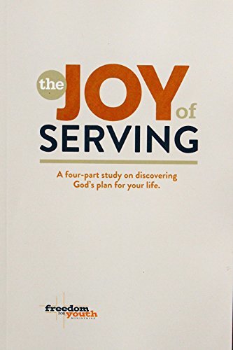 Joy of Serving : A Four-Part Study on Discovering God's Plan for Your ...
