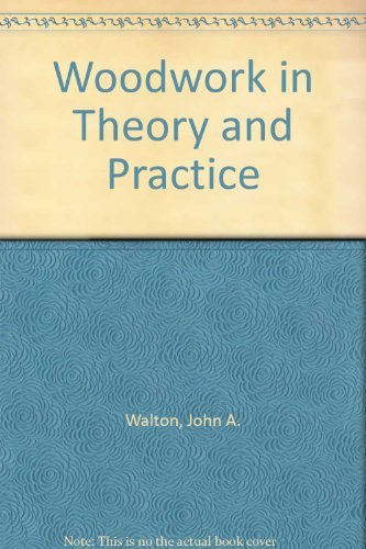 Woodwork in Theory and Practice by John A. Walton | Goodreads
