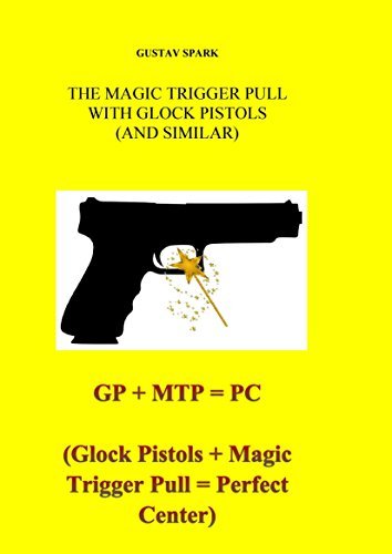 THE MAGIC TRIGGER PULL WITH GLOCK PISTOLS by Gustav Spark | Goodreads