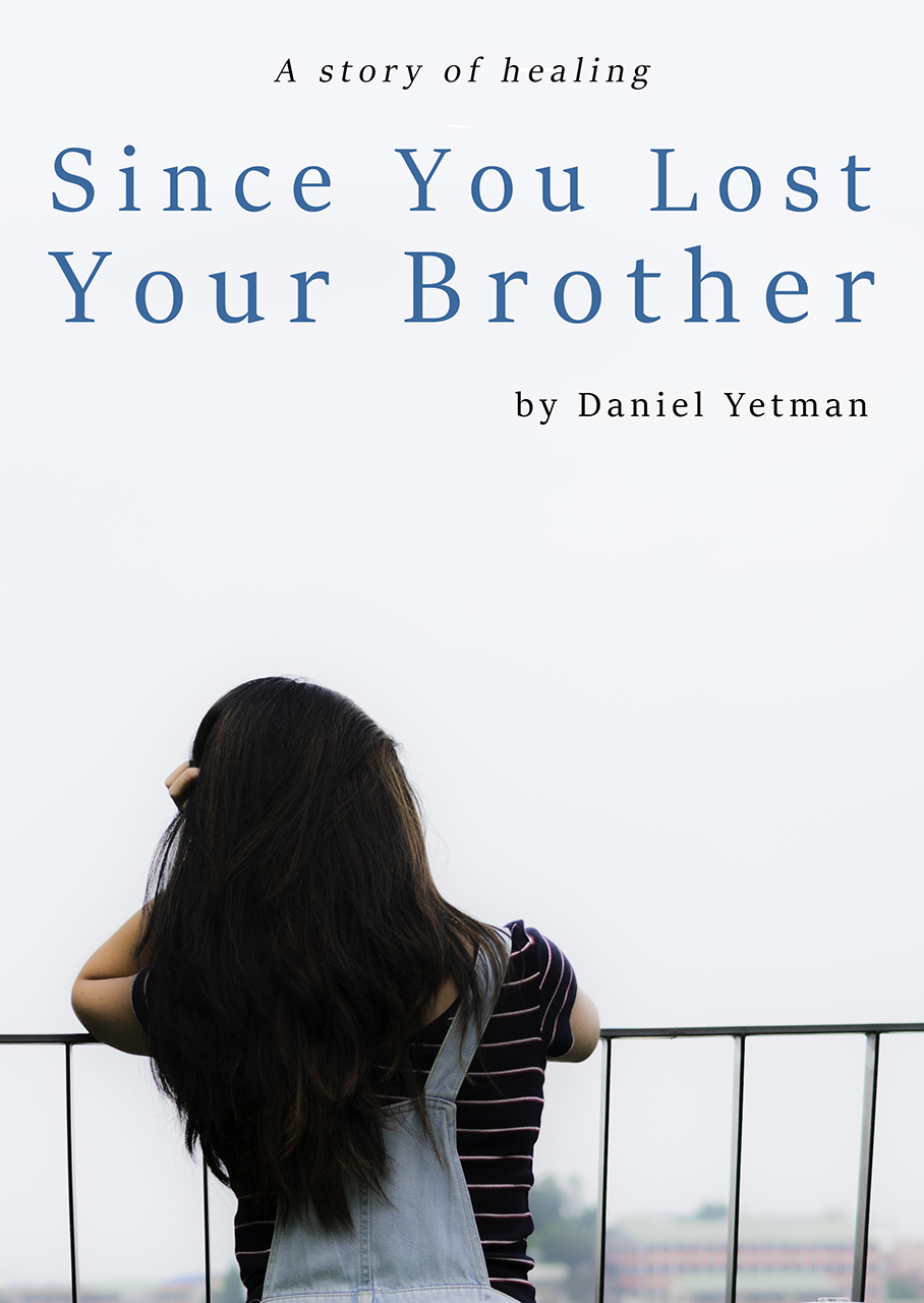 Since You Lost Your Brother: A Story of Healing by Daniel T. Yetman ...