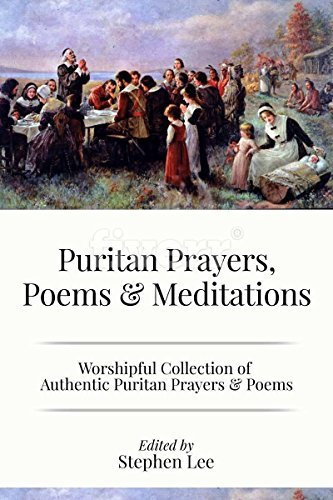 Puritan Prayers, Poems & Meditations: Collection of Authentic Puritan ...