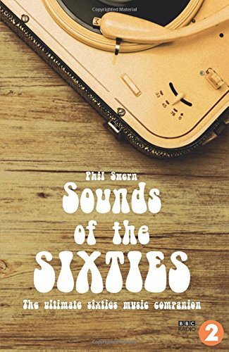 Sounds of the Sixties: The Ultimate Sixties Music Companion by Phil ...