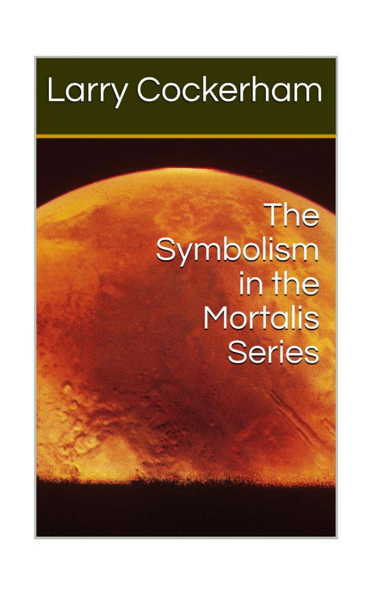 The Symbolism in the Mortalis Series by Larry Cockerham | Goodreads