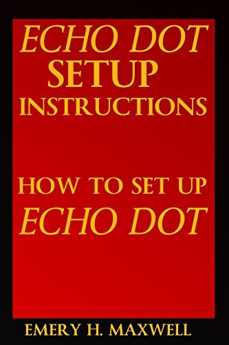 Echo Dot Setup Instructions: How to Set Up Echo Dot by Emery H. Maxwell ...
