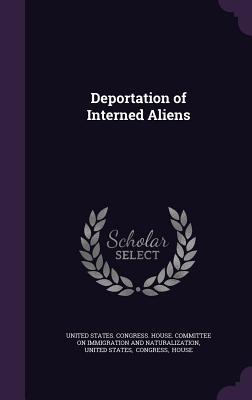 Deportation of Interned Aliens by U.S. House of Representatives | Goodreads