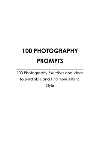 100 PHOTOGRAPHY PROMPTS: 100 Photography Exercises and Ideas to Build ...