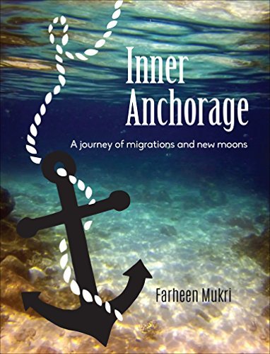 Inner Anchorage: A Journey of Migrations and New Moons by Farheen Mukri ...