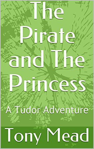 The Pirate and The Princess: A Tudor Adventure by Tony Mead | Goodreads