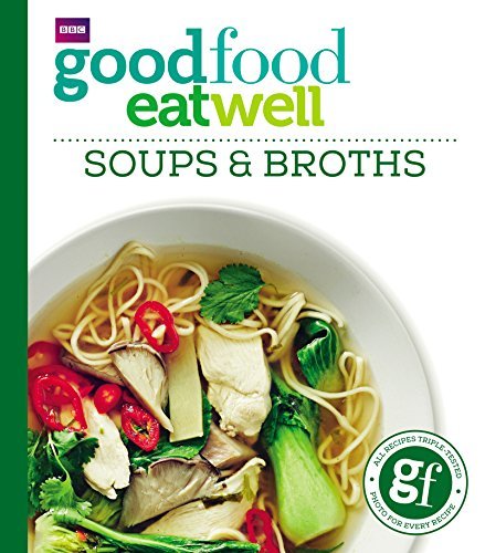 Good Food: Eat Well Soups and Broths by Good Food Guides | Goodreads