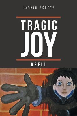 Tragic Joy: Areli by Jazmin Acosta | Goodreads