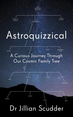 Astroquizzical: A Curious Journey Through Our Cosmic Family Tree by ...