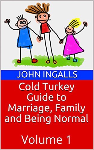 Cold Turkey Guide to Marriage, Family and Being Normal: Volume 1 by ...