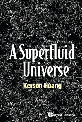 A Superfluid Universe by Kerson Huang | Goodreads