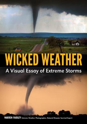 Wicked Weather: A Visual Essay of Extreme Storms by Warren Faidley ...