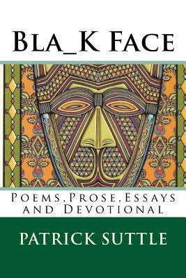 Bla_K Face: Poems, Prose, Essays and Devotional by Patrick F Suttle ...
