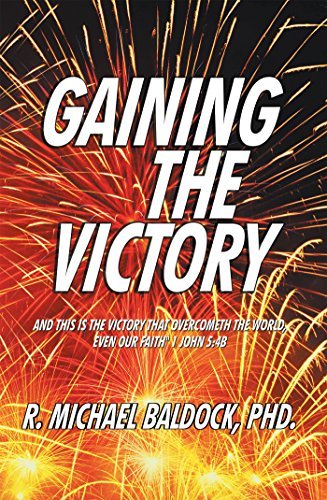 Gaining the Victory by R. Michael Baldock | Goodreads