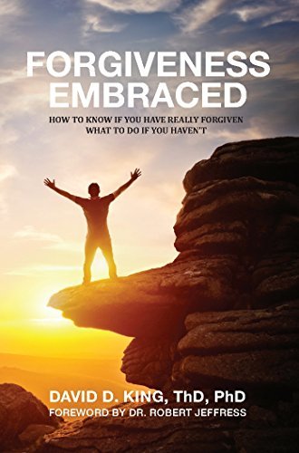 Forgiveness Embraced: How To Know If You Have Really Forgiven; What To ...
