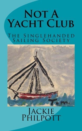 Not A Yacht Club: The Singlehanded Sailing Society by Jackie Philpott ...
