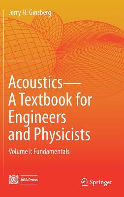 Acoustics-A Textbook for Engineers and Physicists: Volume I ...