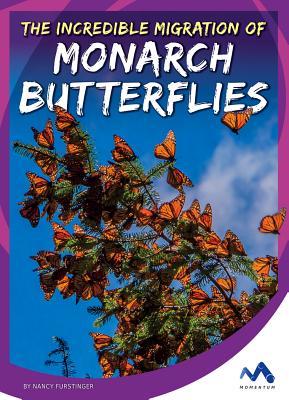 The Incredible Migration of Monarch Butterflies by Nancy Furstinger ...