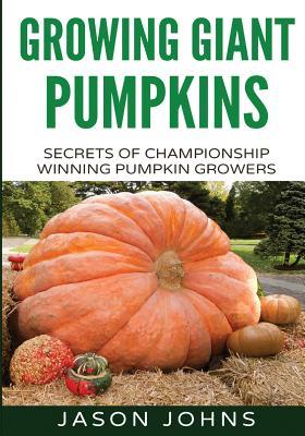 Growing Giant Pumpkins How To Grow Massive Pumpkins At Home Secrets