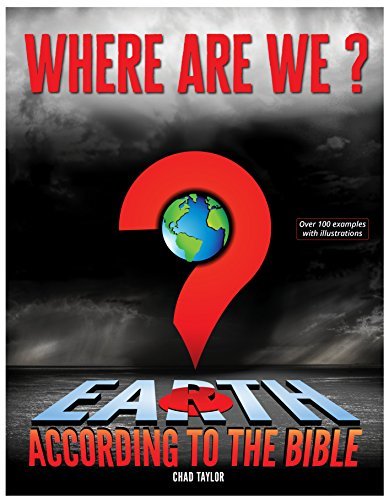 Where Are We?: Earth according to the Bible by Chad Taylor | Goodreads