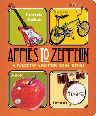 Apples to Zeppelin Board Book: A Rockin' ABC for Cool Kids! by Benjamin ...
