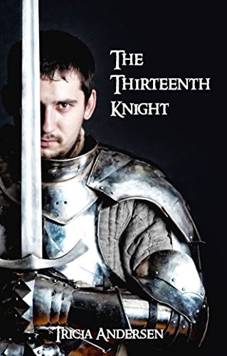 The Thirteenth Knight by Tricia Andersen | Goodreads