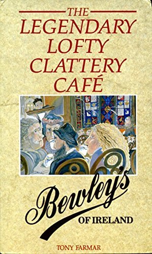 The Legendary Lofty Clattery Cafe: Bewley's of Ireland by Tony Farmar ...