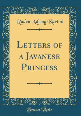Letters of a Javanese Princess by Raden Adjeng Kartini | Goodreads