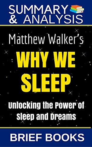 Summary and Analysis: Matthew Walker's Why We Sleep: Unlocking The ...