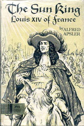Sun King: Louis XIV of France by Alfred Apsler | Goodreads