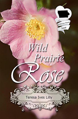 Wild Prairie Rose by Teresa Ives Lilly | Goodreads