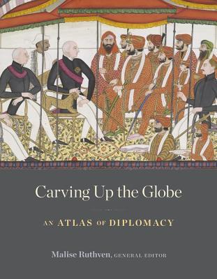 Carving Up the Globe: An Atlas of Diplomacy by Malise Ruthven | Goodreads